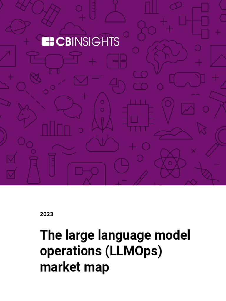 CB Insights Report The Large Language Model Operations Market Map | PDF | Artificial ...