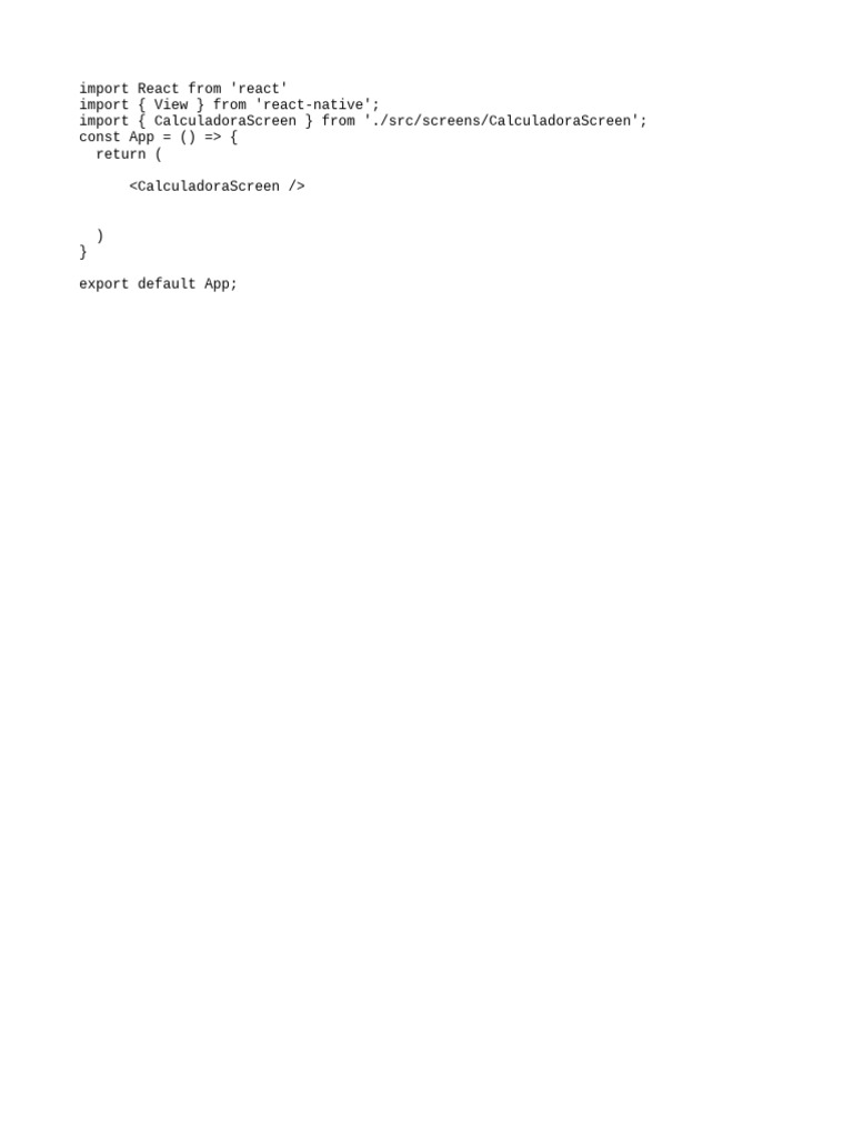 Import React From 'React' Import (View) From 'React-Native' Import (Calculadorascreen) From ...