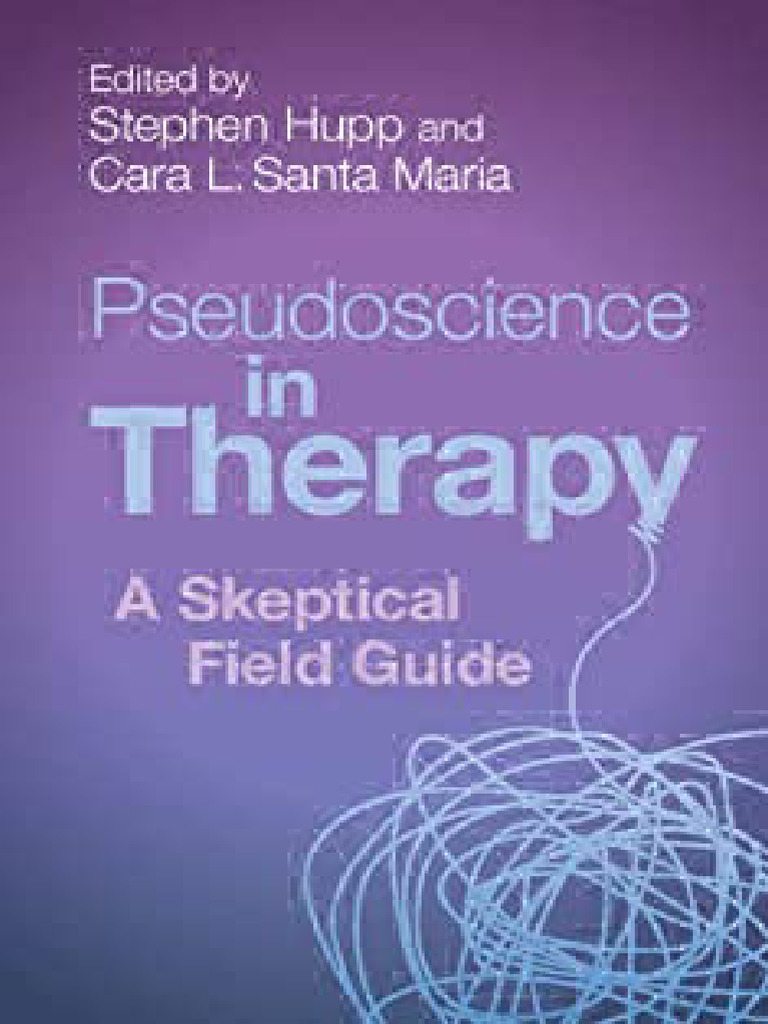 Pseudoscience in Therapy. A Skeptical Field Guide (Stephen Hupp, Cara L. Santa Maria, (Editors ...