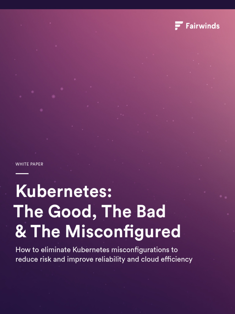 Fairwinds Whitepaper Kubernetes Good Bad Misconfigured | PDF ...