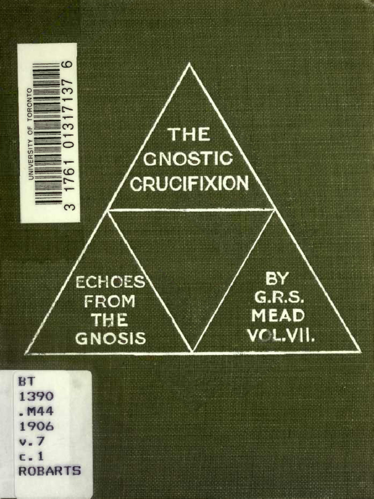 G.R.S. Mead - The Gnostic Crucifixion Echoes From The Gnosis Vol. VII ...