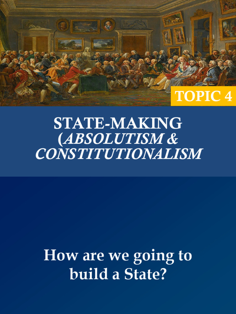 Topic 4 Statemaking - Absolutism and Constitutionalism | PDF | Absolute ...