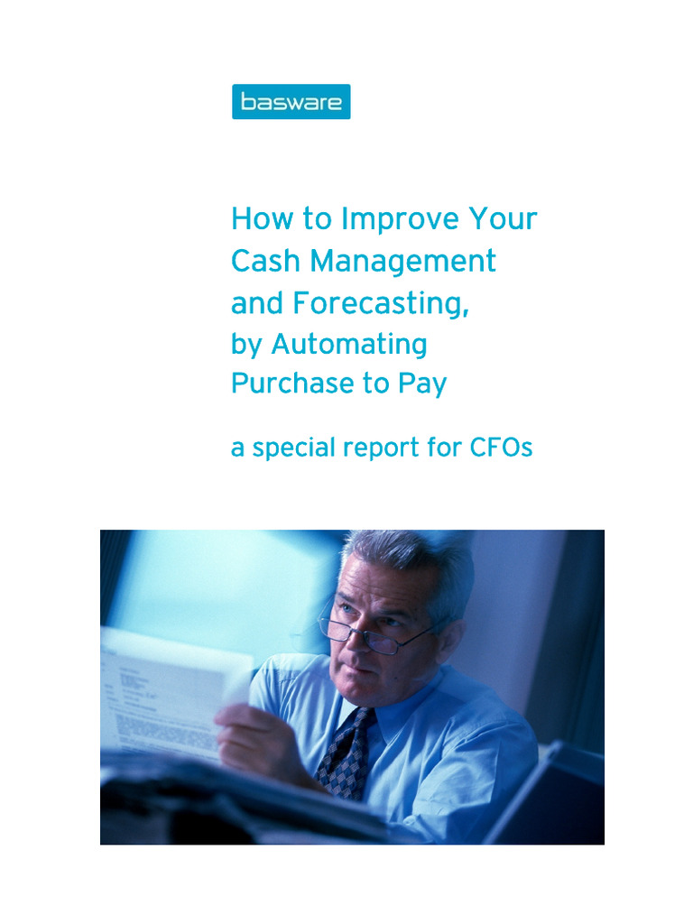 Basware How To Improve Your Cash Management and Forecasting by ... Basware How To Improve Your Cash Management and Forecasting by ...