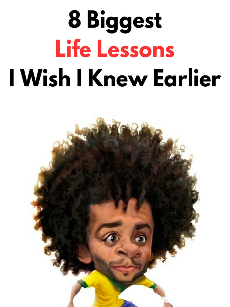 8 Biggest Life Lessons I Wish I Knew Earlier! | PDF