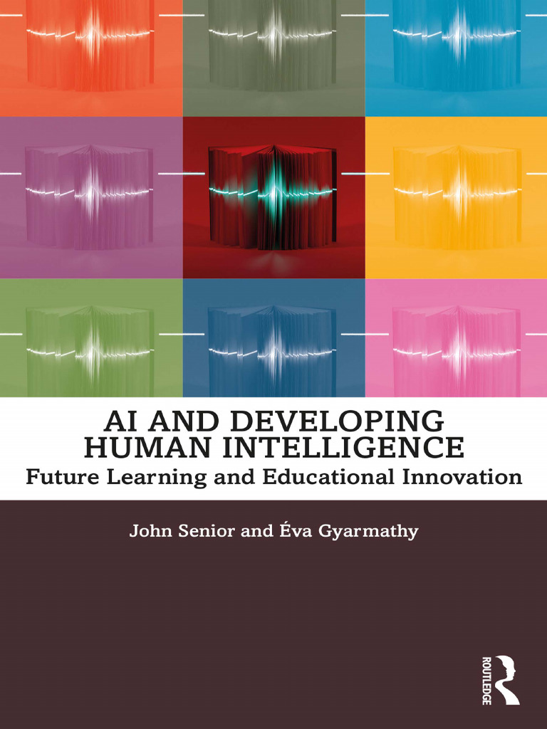 AI and Developing Human Intelligence Future Learning and Educational Innovation (John Senior Éva ...
