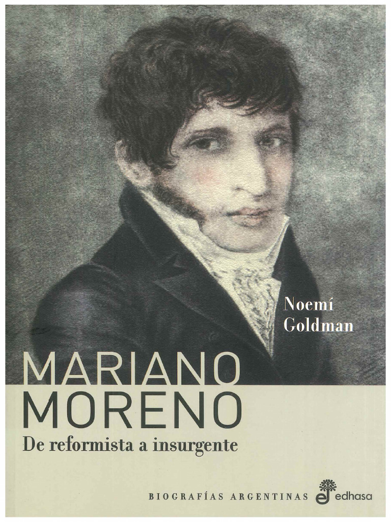 MARIANO MORENO - de Reformista A Insurgente - Goldman, Noem I | PDF
