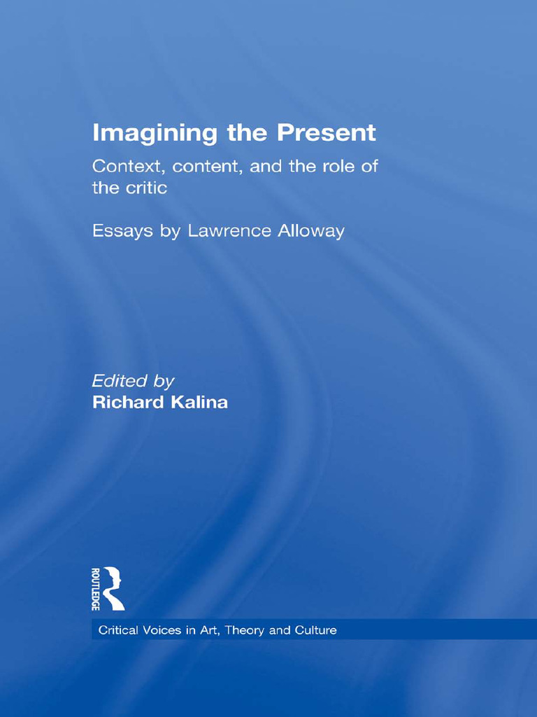 Imagining The Present Context, Content, and The Role of The Critic (Lawrence Alloway, Richard ...