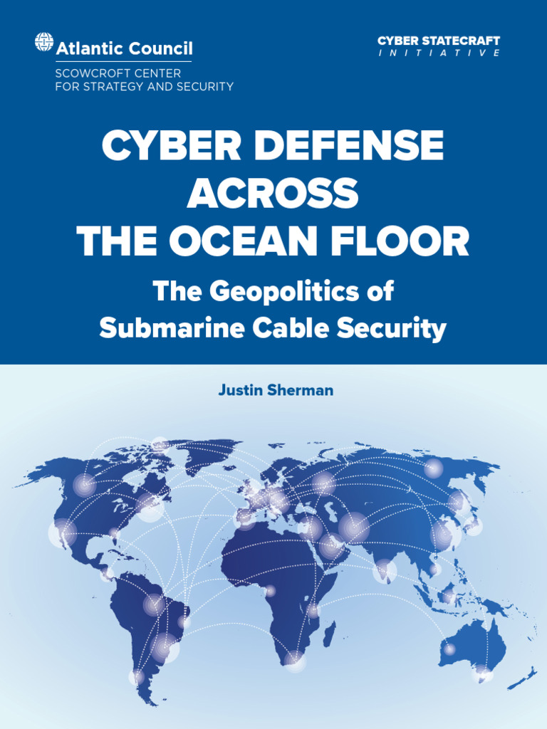 Cyber Defense Across The Ocean Floor The Geopolitics of Submarine Cable ...