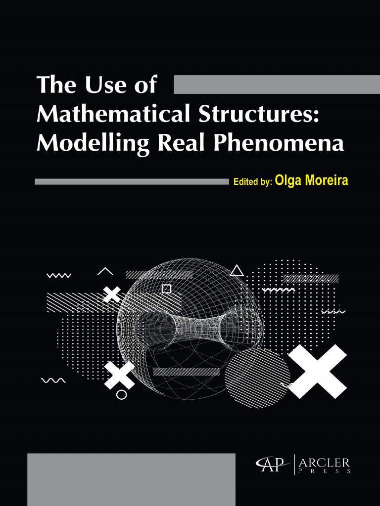Olga Moreira - The Use of Mathematical Structures - Modelling Real Phenomena-Arcler Press (2022 ...
