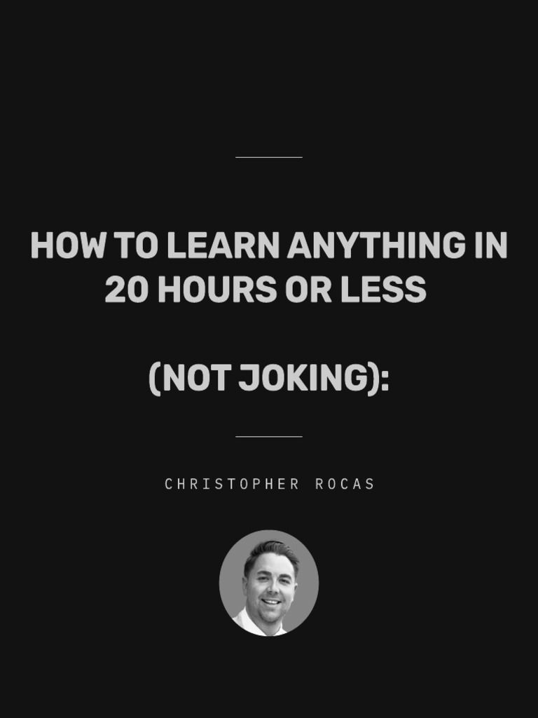 How To Learn Anything in 20 Hours or Less (Not Joking) | PDF ...