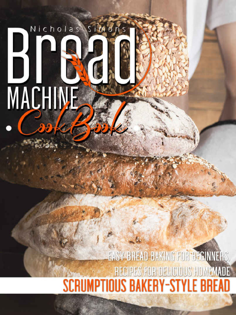 Bread Machine Cookbook Easy Bread Baking For Beginners Recipes For Delicious Homemade ...