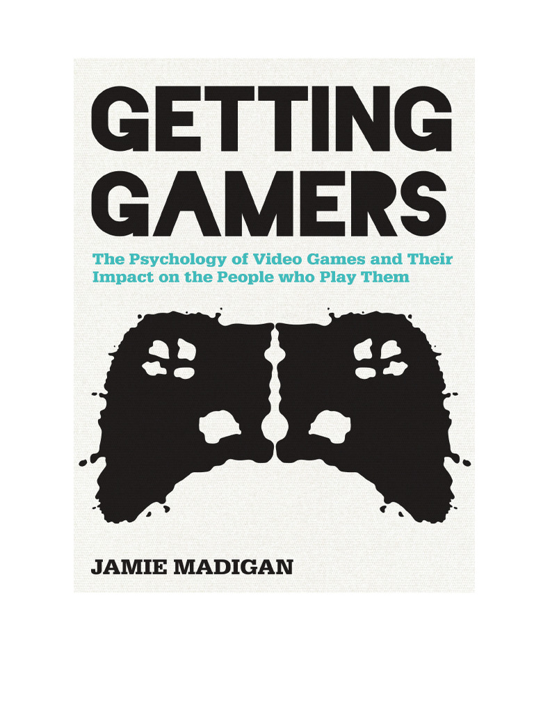 Getting Gamers The Psychology of Video Games and Their Impact On The ...
