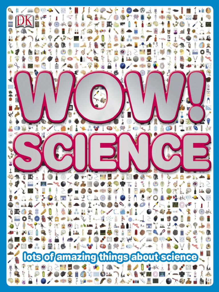 (Wow!) DK - Wow! Science - Lots of Amazing Things About Science-DK ...