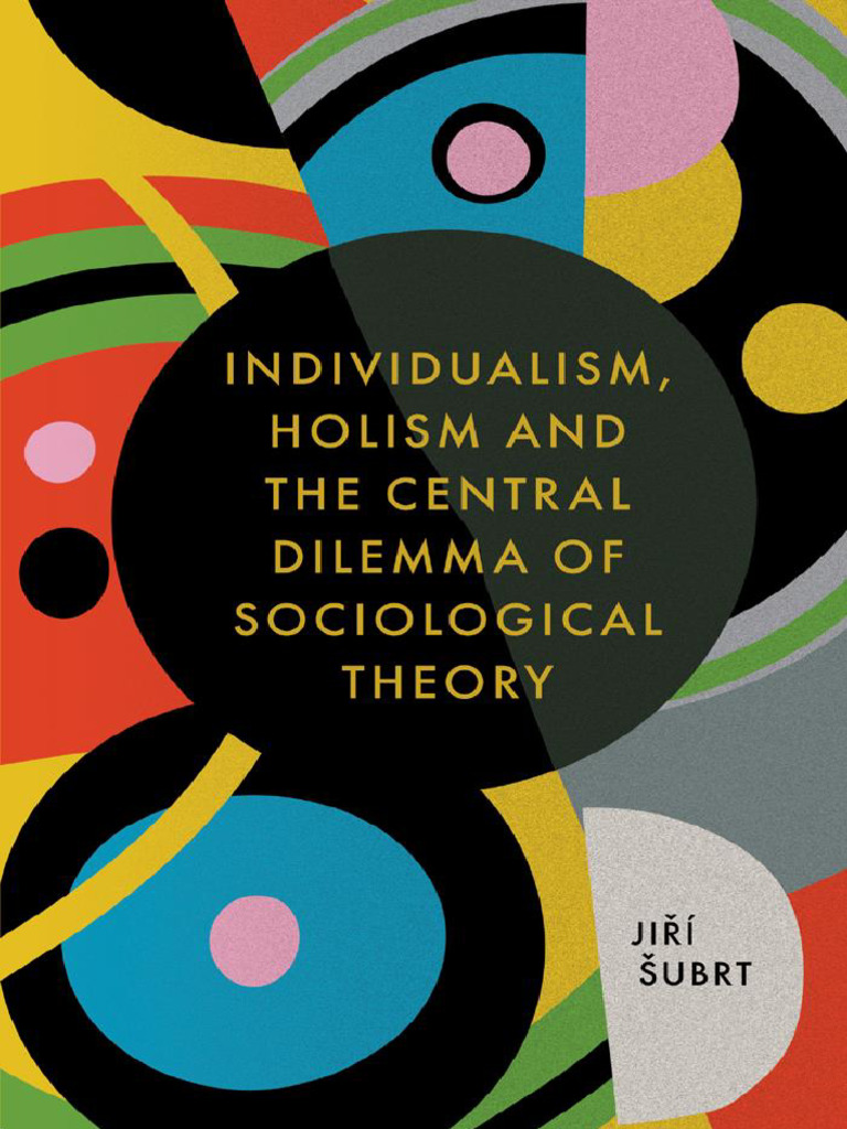 Individualism, Holism and The Central Dilemma of Sociological Theory ...