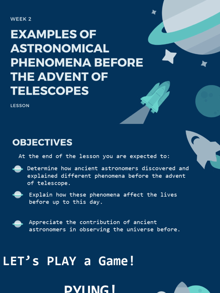 WEEK 2 & 3 Examples of Astronomical Phenomena Before The Advent of The ...