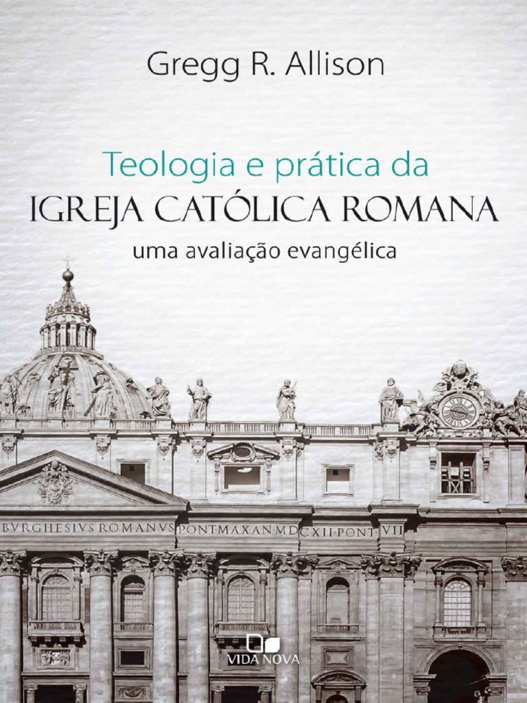 Teologia e Prática Da Igreja Católica Romana - Gregg R. Allison | PDF ...
