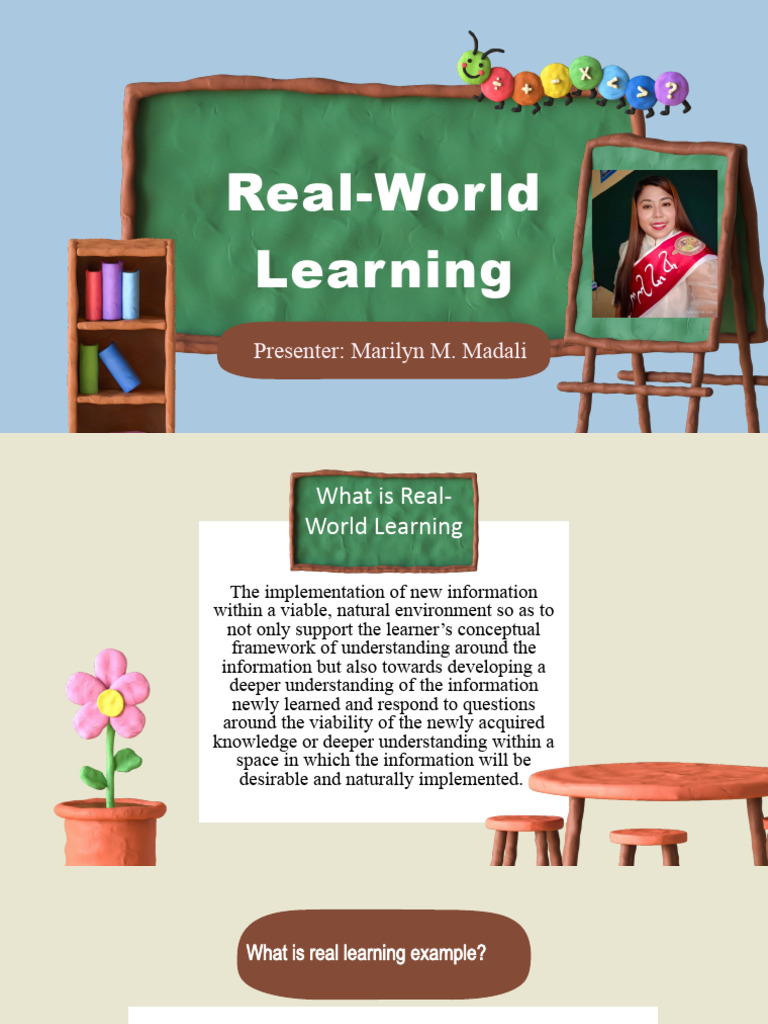 REAL-WORLD LEARNING PPT Marilyn M. Madali | PDF | Learning | Knowledge