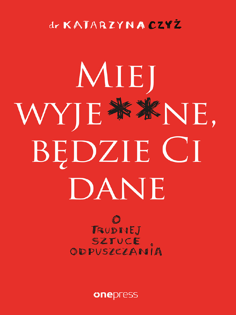 Miej Wyje Ne Bedzie Ci Dane O Trudnej Sztuce Odpuszczania | PDF