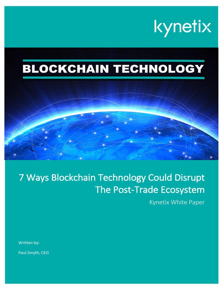 7 Ways Blockchain Technology Could Disrupt The Post-Trade Ecosystem. Kynetix White Paper ...