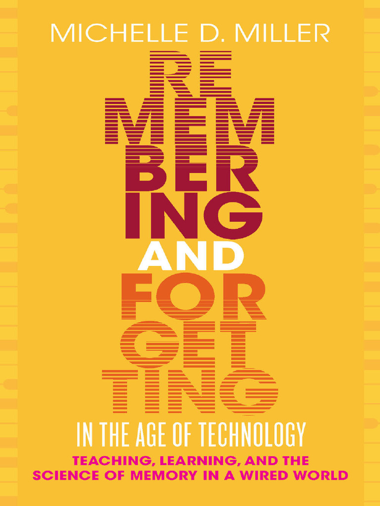 Remembering and Forgetting in The Age of Technology - Teaching, Learning, and The Science of ...
