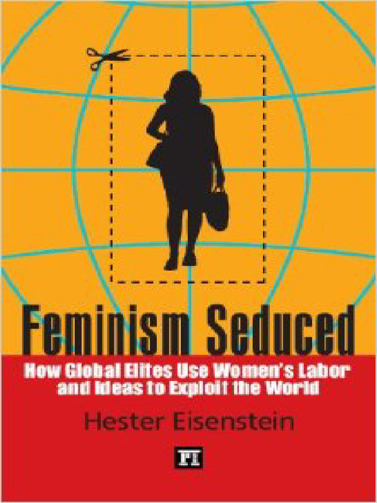 Feminism Seduced How Global Elites Use Womens Labor and Ideas To ...