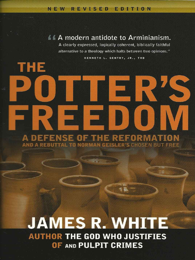 The Potter's Freedom by James R. White | PDF | Calvinism | Grace In ...