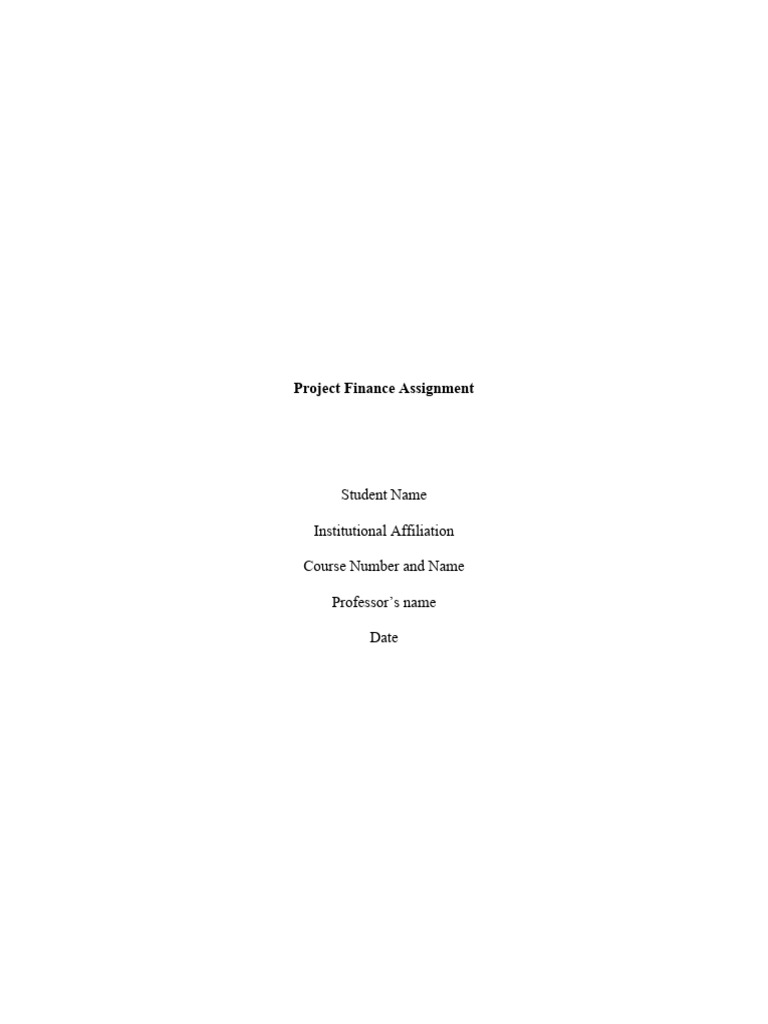 Project Finance Assignment: Student Name Institutional Affiliation Course Number and Name ...