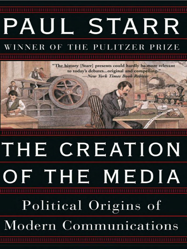 Paul Starr - The Creation of The Media - Political Origins of Modern ...