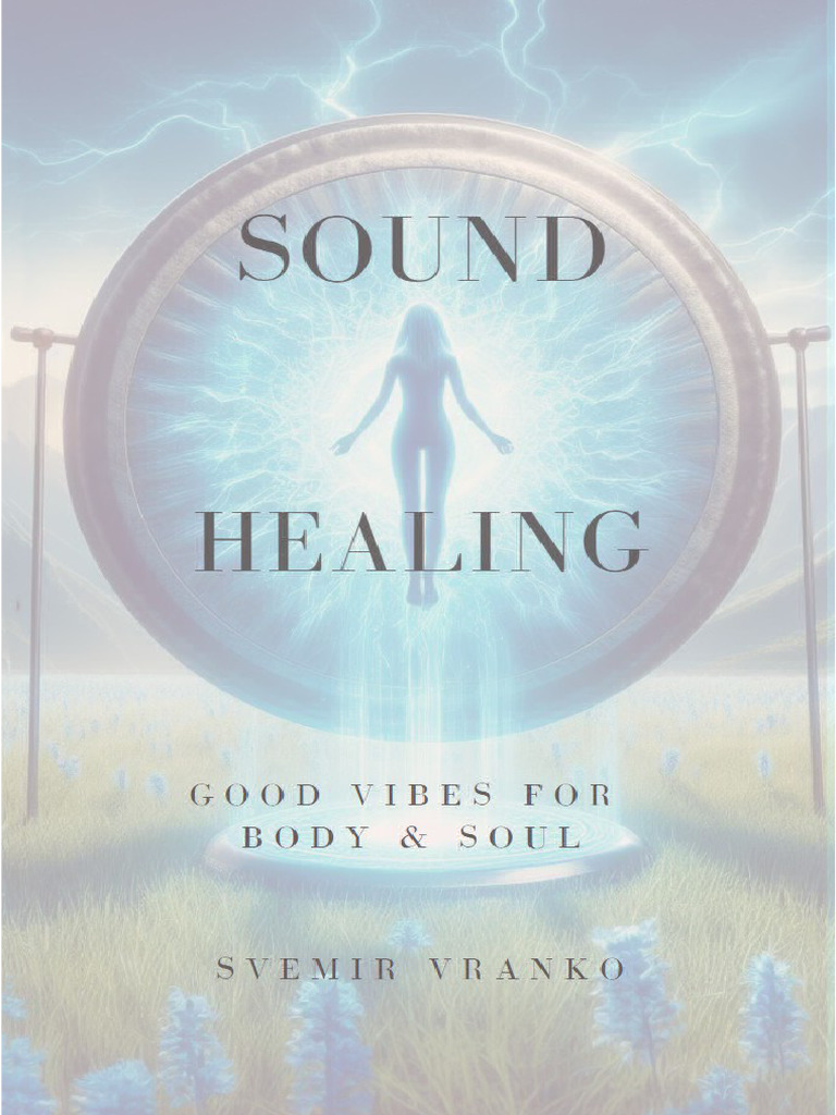 Sound Healing - Good Vibes For Body and Soul | PDF | Chakra | Sound