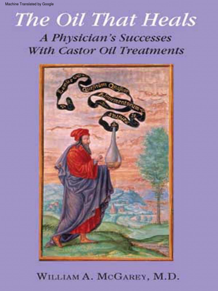 The Oil That Heals A Physicians Success With Castor Oil Treatments ...