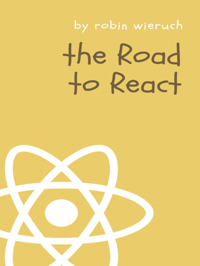 The-Road-To-React-Your-Journey-To-Master-Plain-Yet-Pragmatic-React-2020 EDITION | PDF | World ...