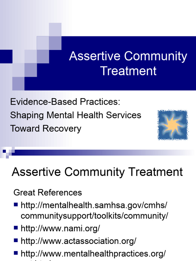 Assertive Community Treatment: Evidence-Based Practices: Shaping Mental Health Services Toward ...