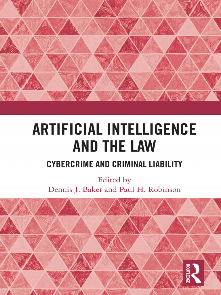 Artificial Intelligence and The Law Cybercrime and Criminal Liability (Dennis J. Baker, Paul H ...