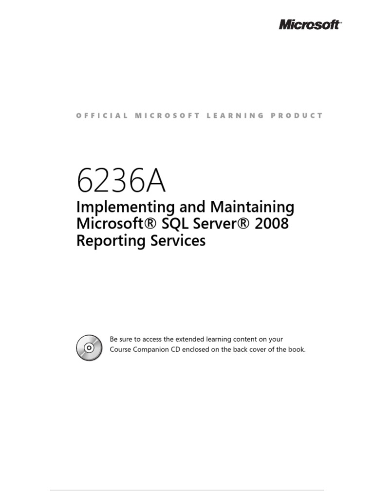 6236 Implementing and Maintaining Microsoft SQL Server 2008 Reporting ...