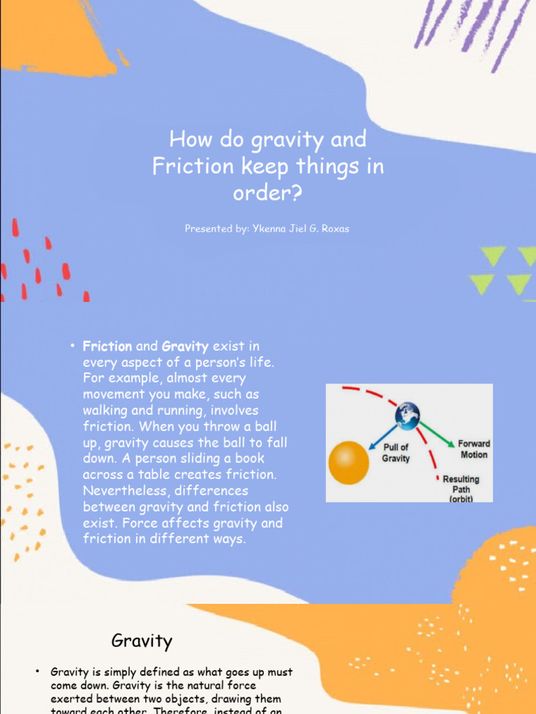 How Do Gravity and Friction Keep Things in Order?: Presented By: Ykenna ...