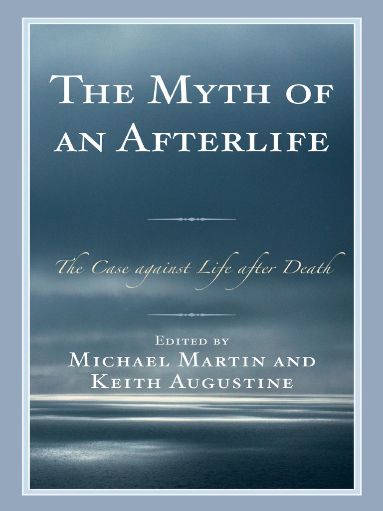 Michael Martin, Keith Augustine - The Myth of An Afterlife - The Case ...