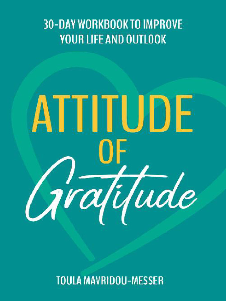 Attitude of Gratitude - 30-Day Workbook To Improve Your Life and Outlook (Toula Mavridou-Messer ...