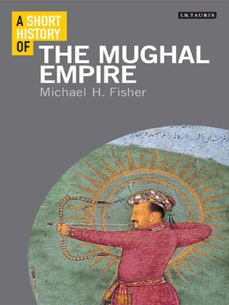 A Short History of The Mughal Empire - Fisher, H, Michael Fisher | PDF | Mughal Empire | Empire