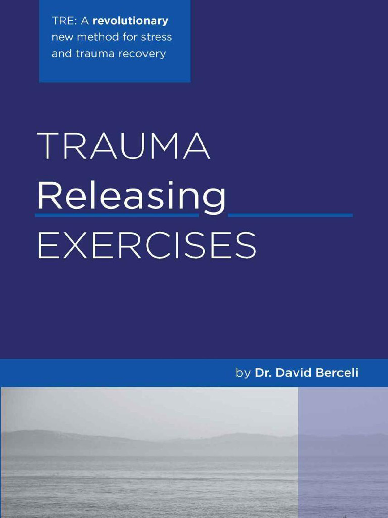 Trauma Releasing Exercises (TRE) by David Berceli (2005) | PDF ...