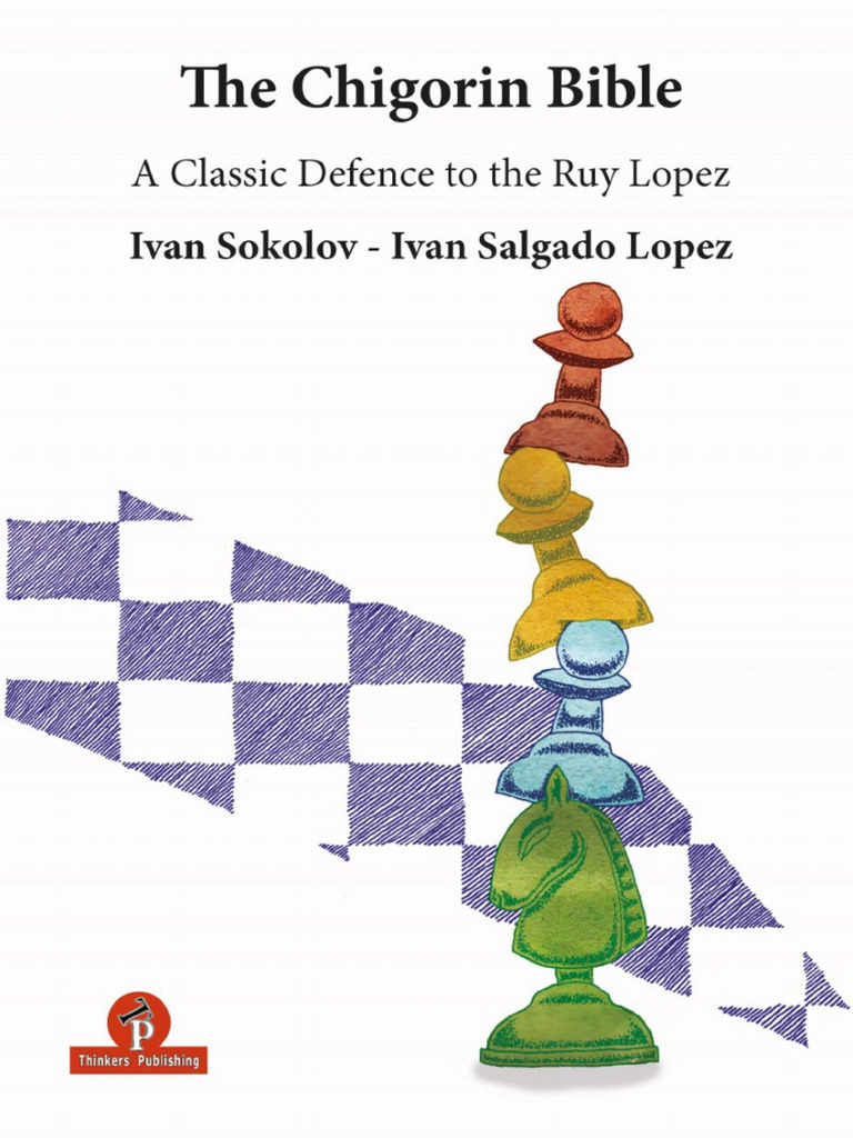 The Chigorin Bible - A Classic Defence To Ruy Lopez - Ivan Sokolov ...
