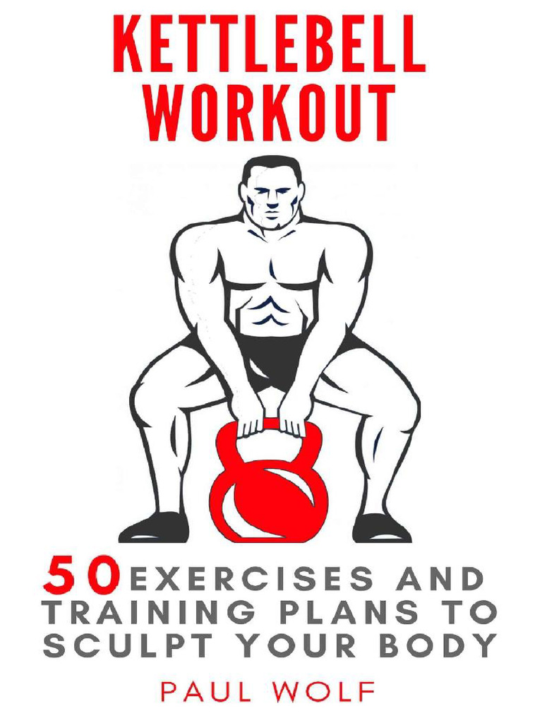 Kettlebell Workout 50 Exercises and Training Plans To Sculpt Your Body ...