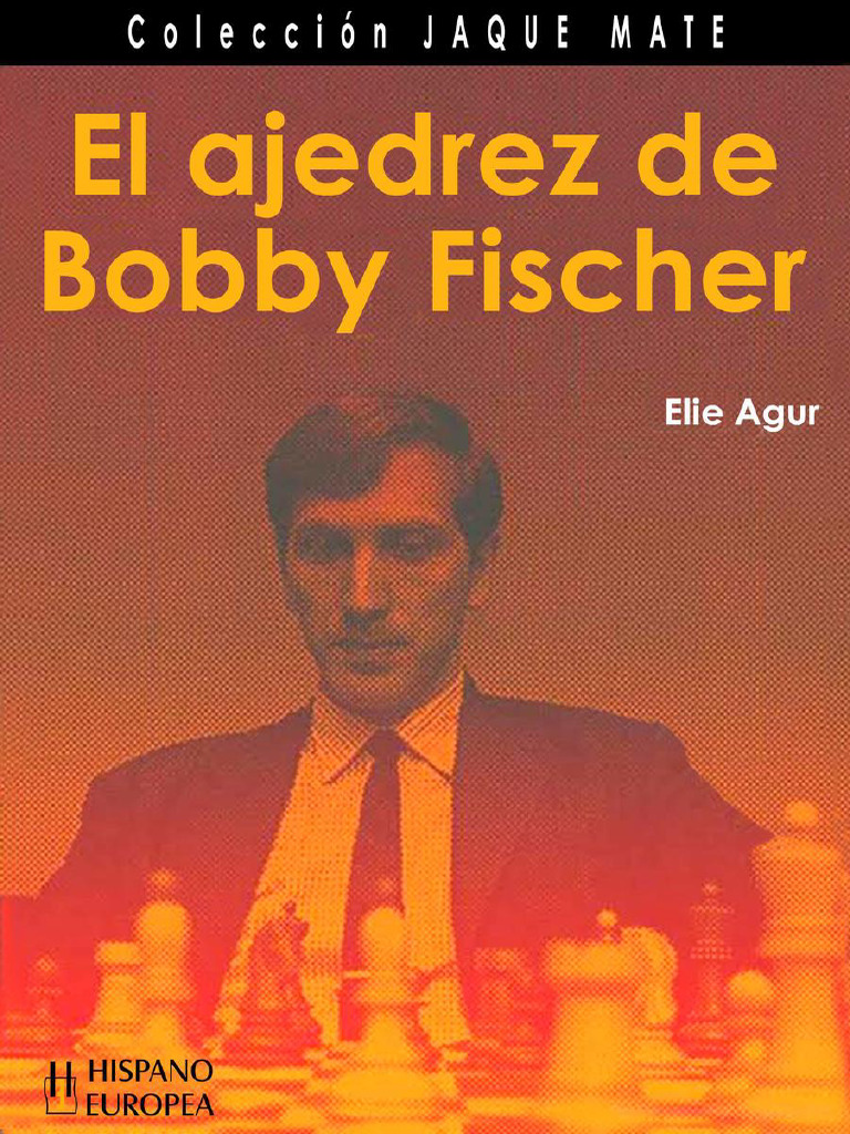 2 Elie Agur El Ajedrez de Bobby Fischer JLMBPDF 2 PDF Free | PDF