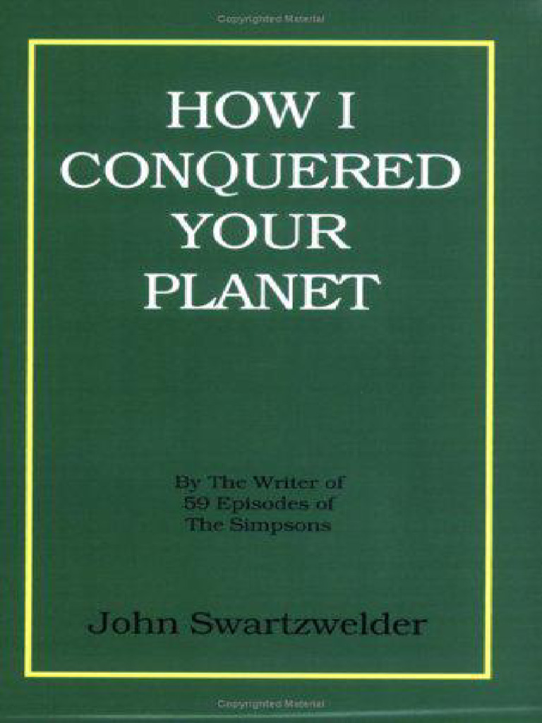 How I Conquered Your Planet (Swartzwelder, John) | PDF