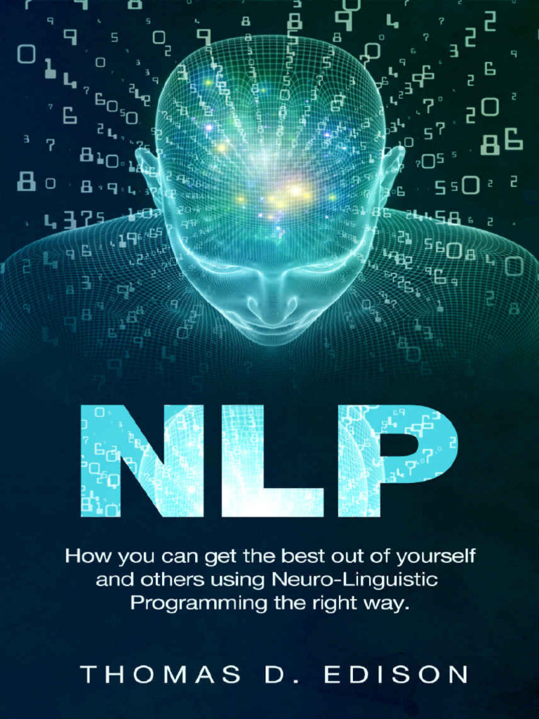 Nlp How You Can Get The Best Out Of Yourself And Others Using Neuro Linguistic Programming The 
