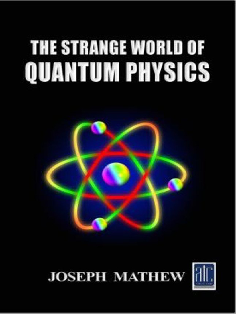 2022 THE STRANGE WORLD OF QUANTUM PHYSICS | PDF | Fundamental Interaction | Quantum Mechanics