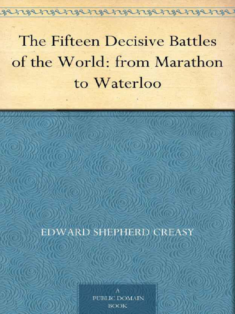 The Fifteen Decisive Battles of The World From Marathon To Waterloo ...