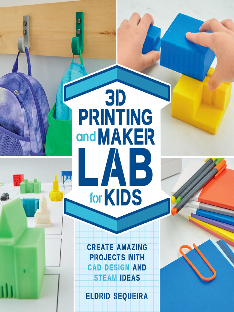 3D Printing and Maker Lab For Kids Create Amazing Projects With CAD Design and STEAM Ideas (Lab ...