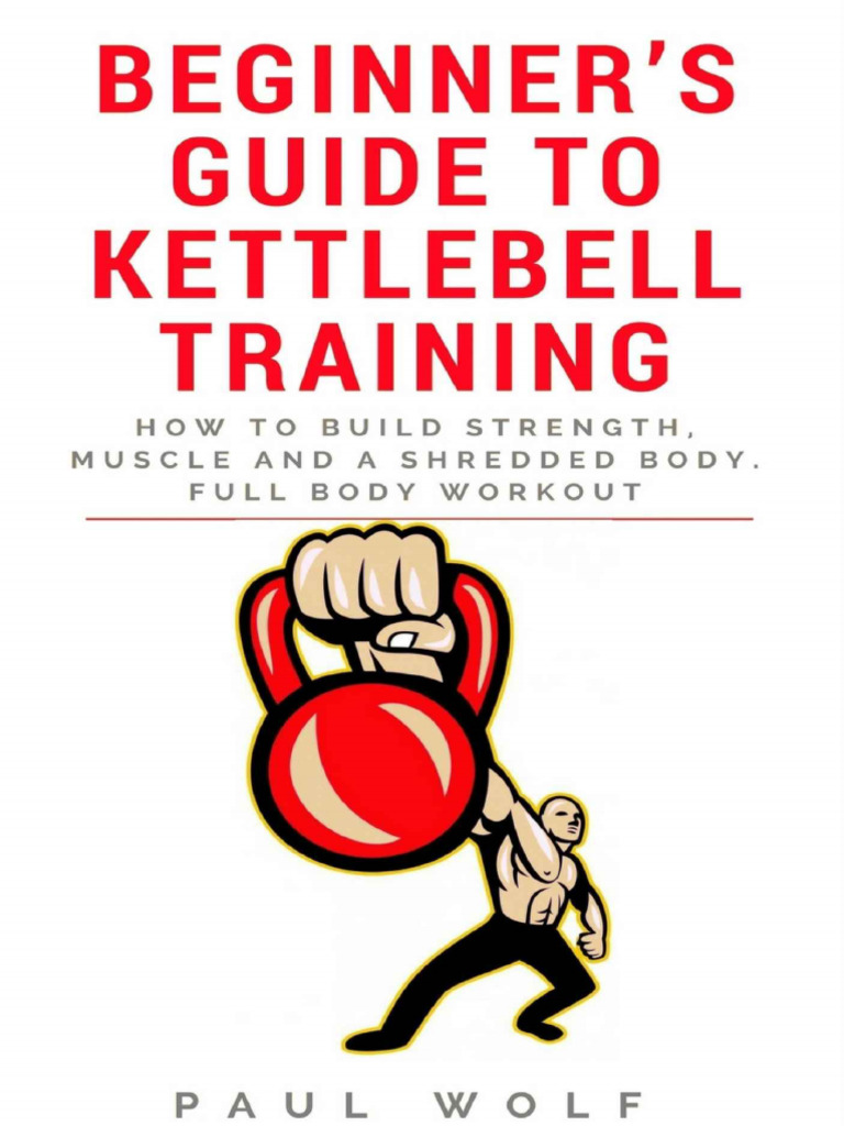 Beginner’s Guide To Kettlebell Training - How To Build Strength, Muscle And A Shredded Body ...