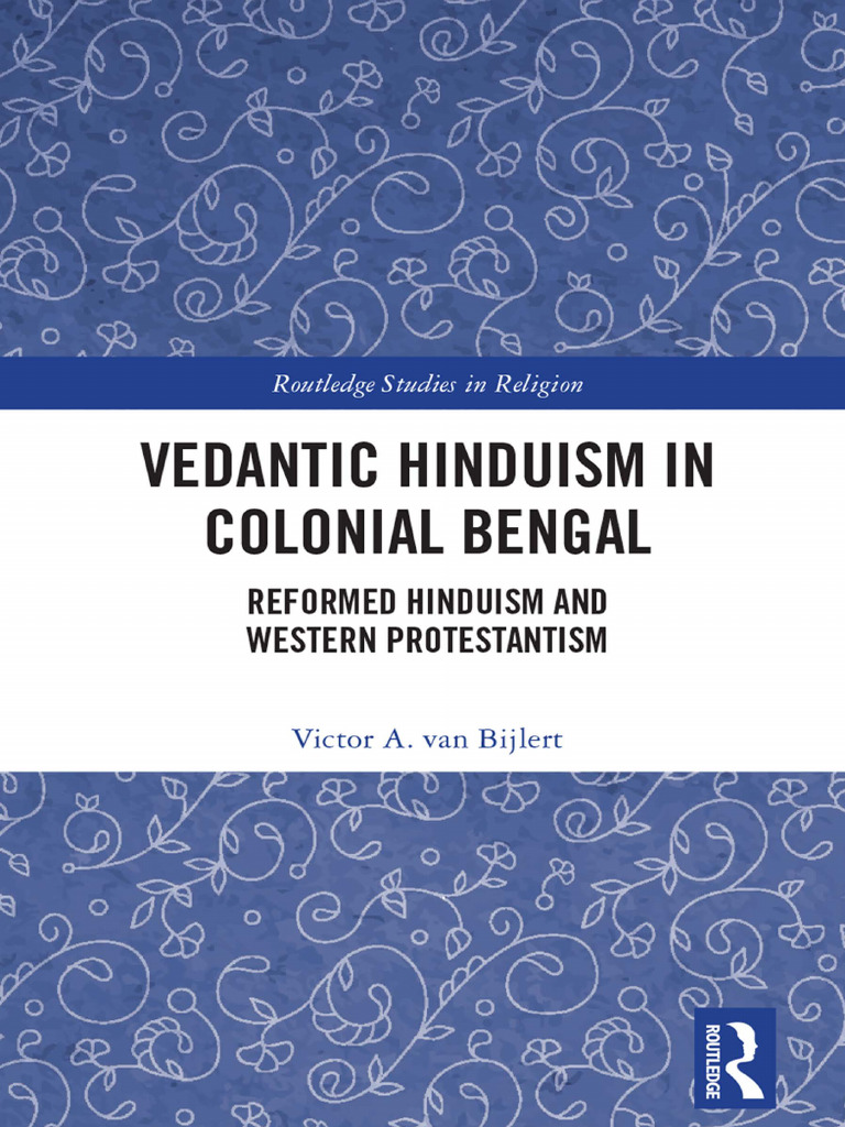 Vedantic Hinduism in Colonial Bengal Reformed Hinduism and Western ...