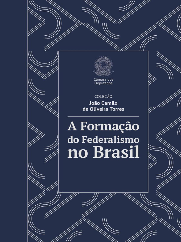 A Formação Do Federalismo No Brasil - João Camilo de Oliveira Torres ... A Formação Do Federalismo No Brasil - João Camilo de Oliveira Torres ...